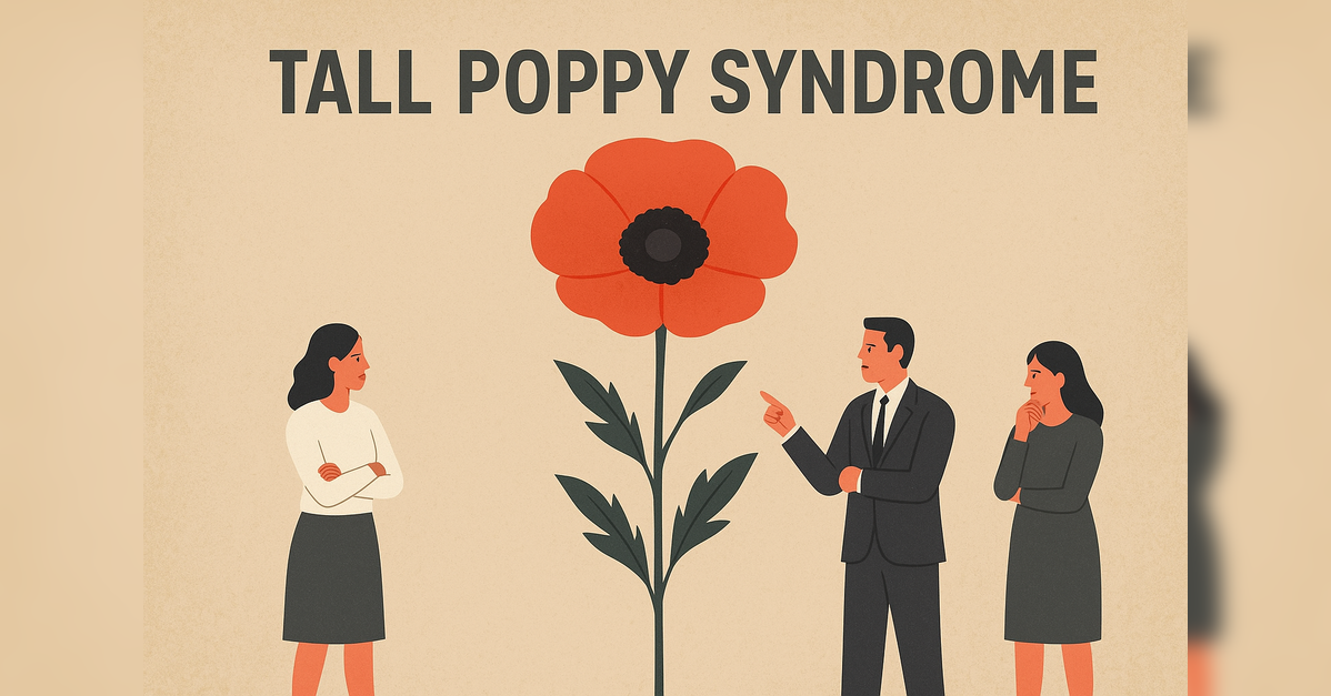 ‘Tall poppy syndrome’ at work: Why it is driving top performers out the ...